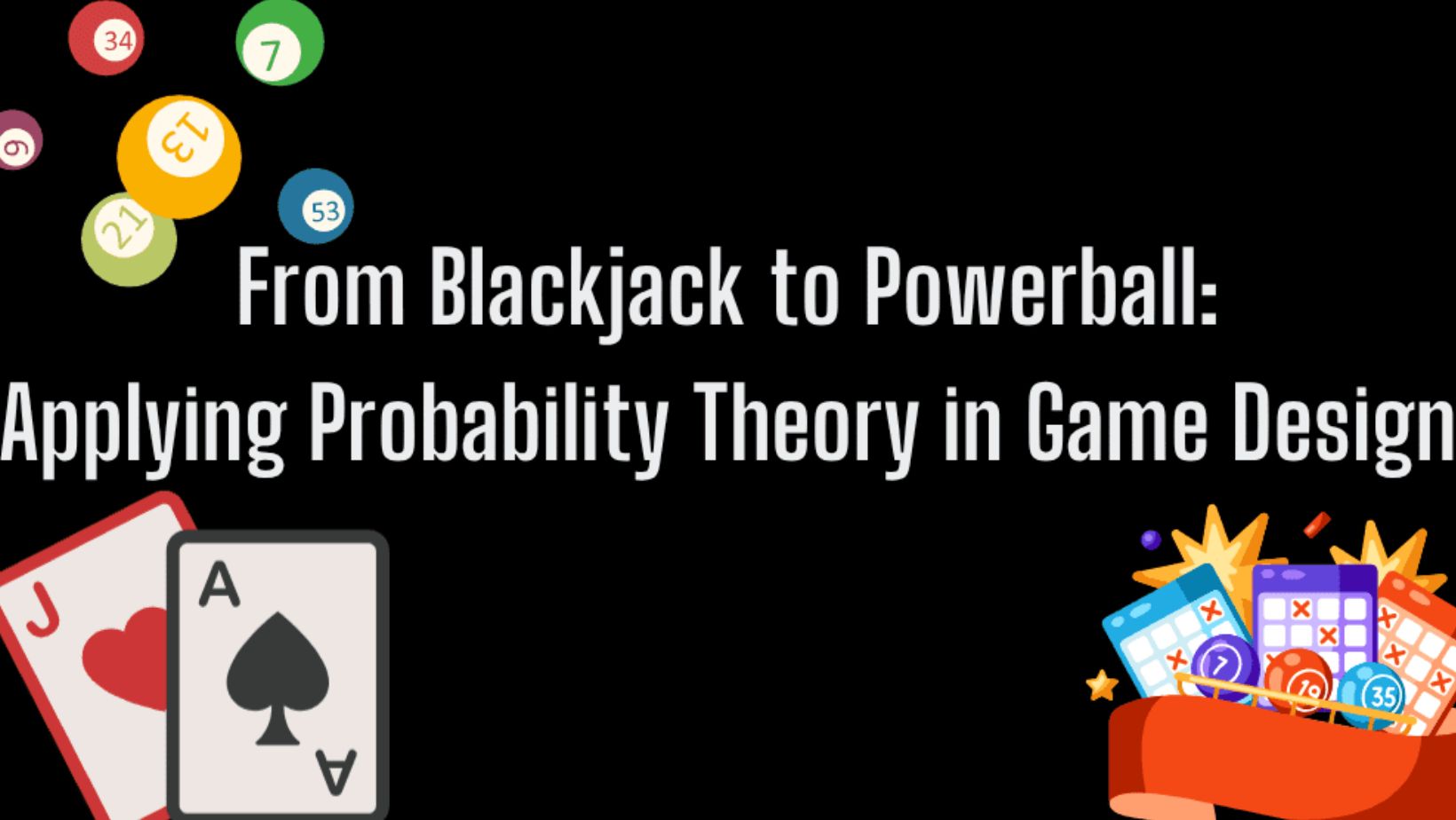 From Blackjack to Powerball: Applying Probability Theory in Game Design ...